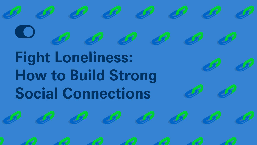 Fight Loneliness: How to Build Strong Social Connections | Crossover Health